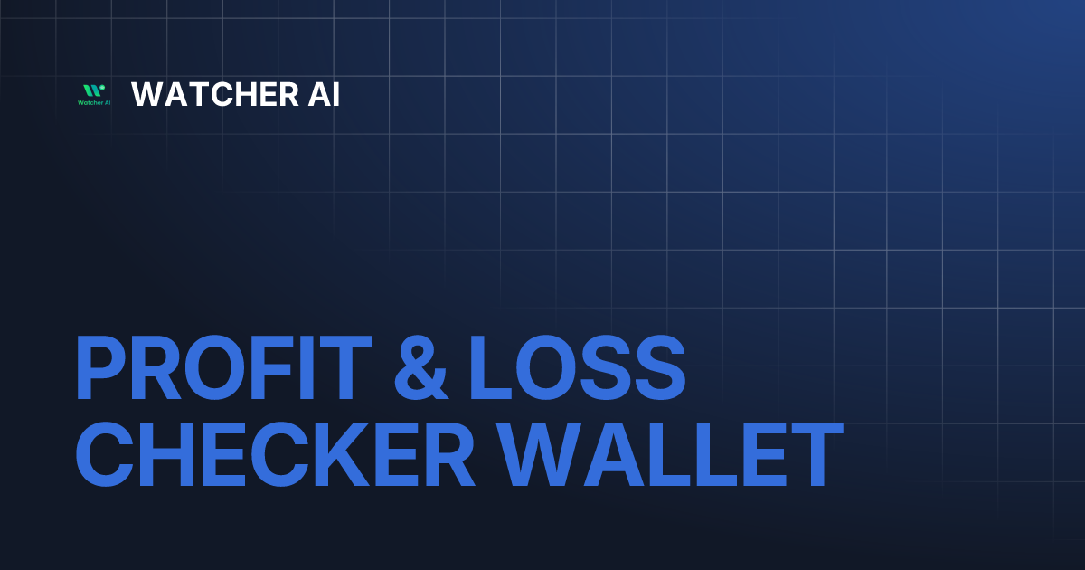 PROFIT & LOSS CHECKER WALLET | WATCHER AI