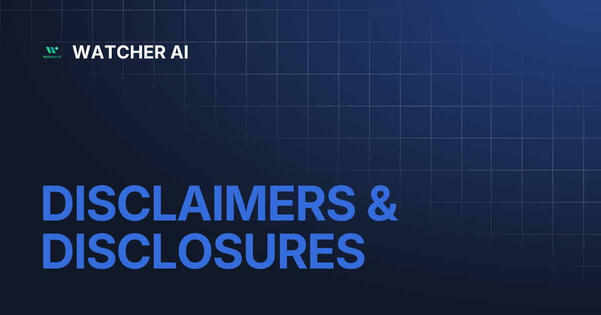 DISCLAIMERS & DISCLOSURES | WATCHER AI